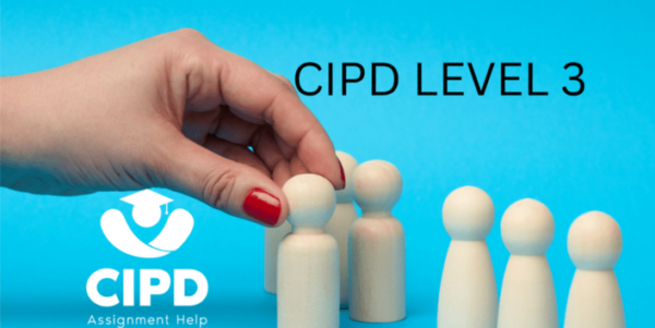CIPD LEVEL 3 | CIPD Level 3 Assignments CIPD LEVEL 3 | CIPD Level 3 Assignments